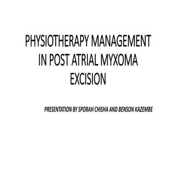PHYSIOTHERAPY MANAGEMENT IN POST ATRIAL MYXOMA EXCISION | PPTX