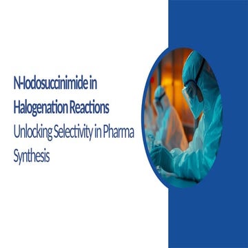 N Iodosuccinimide and Selectivity in Drug Development | PPTX