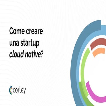 Gabriele Mittica, CEO @Corley Cloud – “Come creare un’azienda “nativa in cloud”?” | PDF