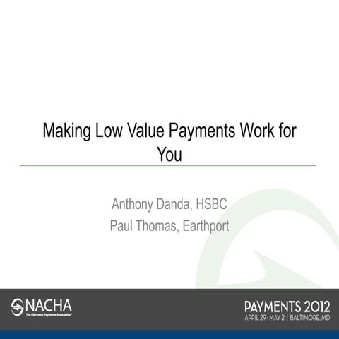 NACHA Payments 2012 - HSBC and Earthport ‘Making Low Value Payments Work for You’ | PDF