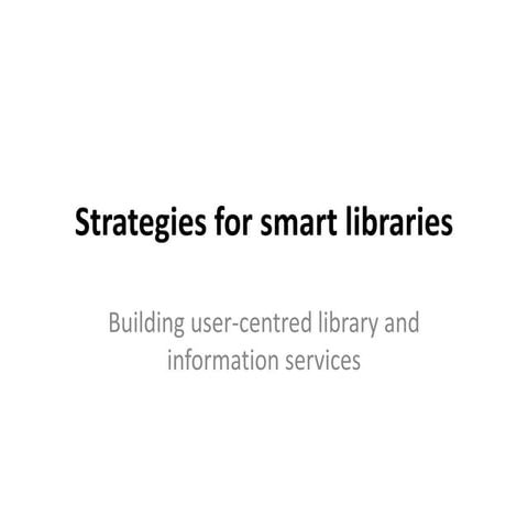 Strategies for smart libraries: building user-centred library and ...