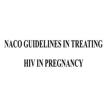 NACO GUIDELINES IN TREATING HIV IN PREGNANCY.pptx