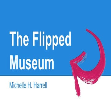 NAEA Ignite 2014- The Flipped Museum by Michelle Harrell | PDF ...