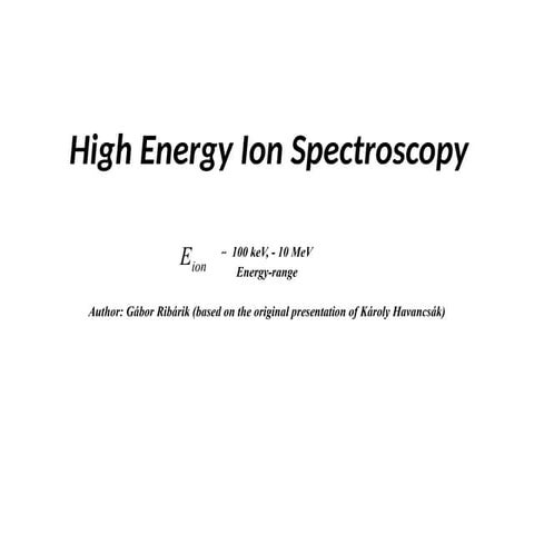 High-Energy-Ion-Spectroscopy-Nagyenergiaju_ionspektroszkopia.pptx