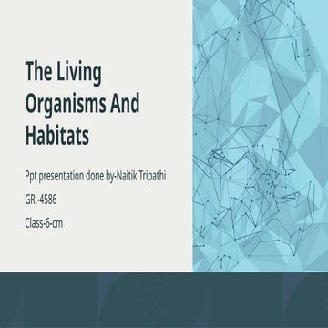 The Living Organisms And Habitats Science ppt | PPTX