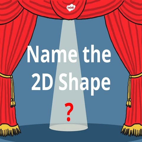 Name-the-2D-shape for year one maths.ppt
