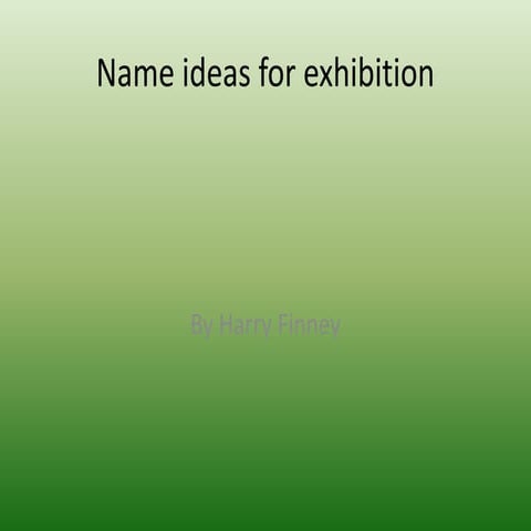 Name ideas for exhibition task 7 | PPTX