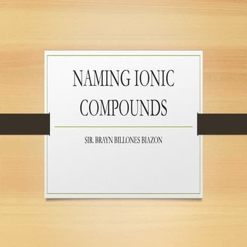 Chemistry: NAMING-IONIC-COMPOUNDS-1.pptx