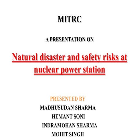 A ppt on natural disaster and safty risks at nuclear power plant | PPTX