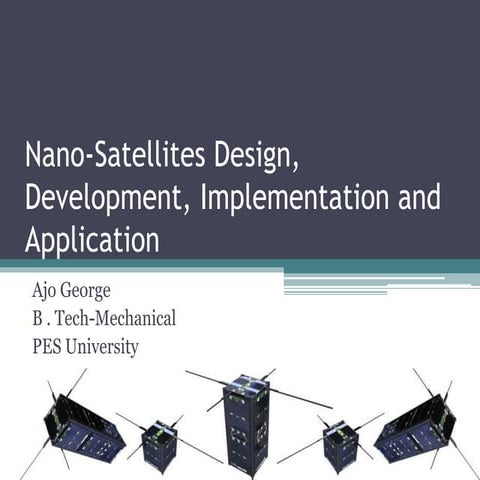 Nano-satellites Design, Development, Implementation and Application | PPTX