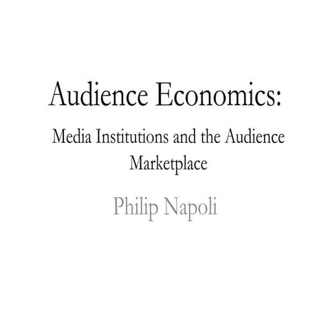 Audience Economics: Media Institutions and the Audience Marketplace | PPTX