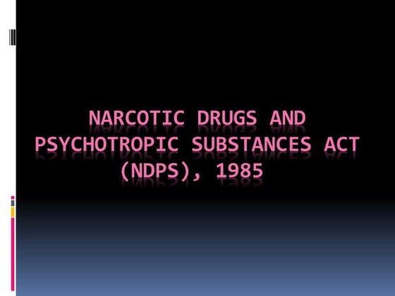 NARCOTIC AND PSYCHOTROPIC SUBSTANCES ACT, 1985 | PPTX | Illegal Drugs ...