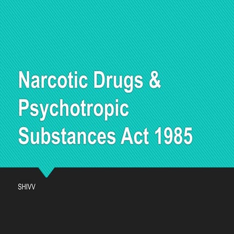 Narcotic and Psychotropic Substance act 1985 | PPTX