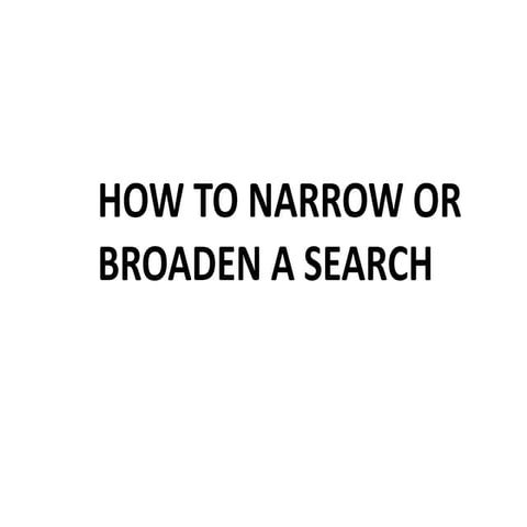How To Narrow Or Broaden A Search | PPTX