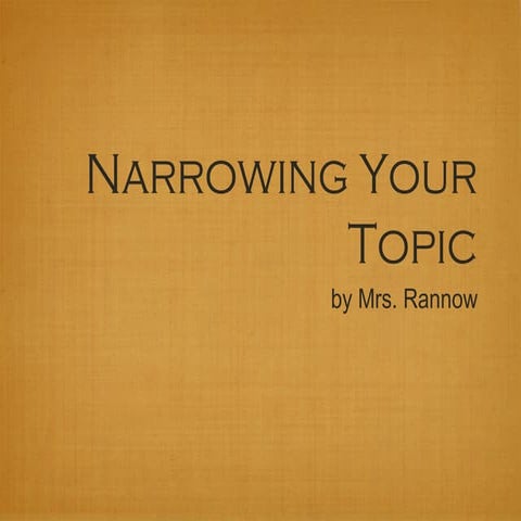 Narrowing your topic | PPT
