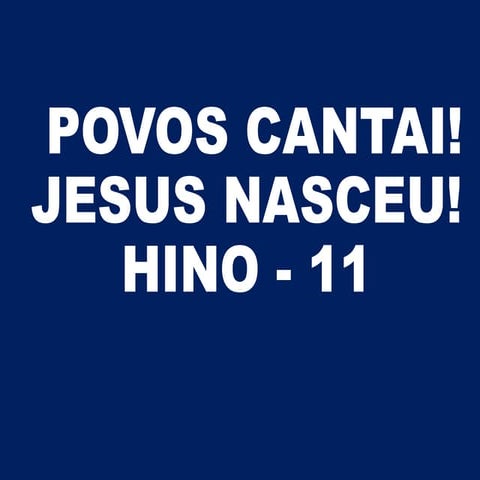 011 - POVOS CANTAI! JESUS NASCEU! | PPTX