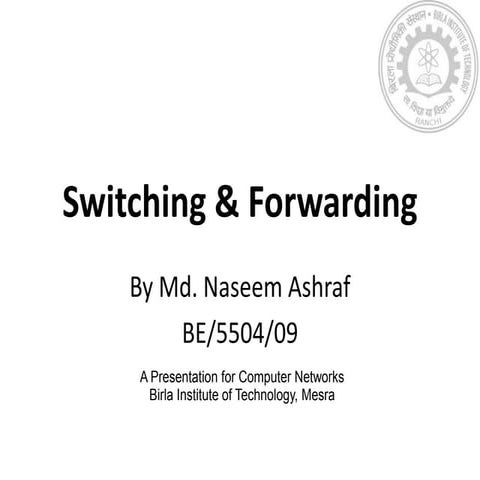 Switching & Forwarding in Computer Networks by Md.Naseem Ashraf | PPTX