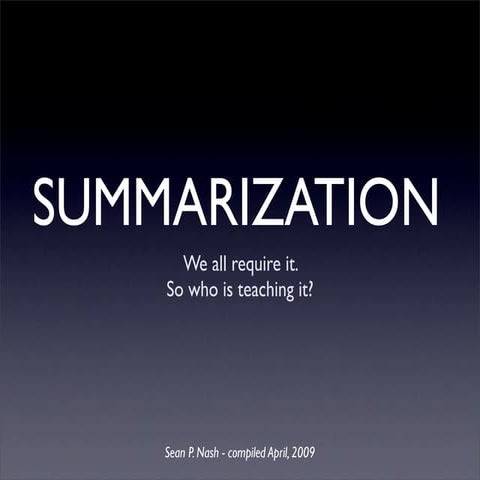 Summarization - We all require it... who is teaching it? | PPT