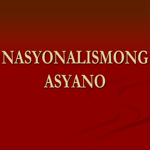 Nasyonalismong asyano 1 | PPTX