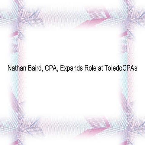 Nathan Baird, CPA, Expands Role at ToledoCPAs - 760692.ppt