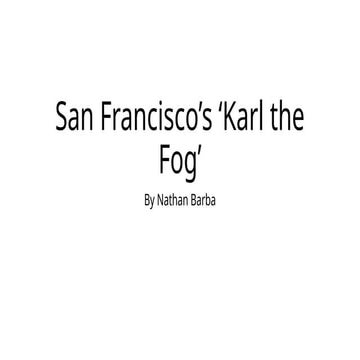 Nathan_Barba_San_Francisco_Karl_The_Fog.pptx | Weather | Science