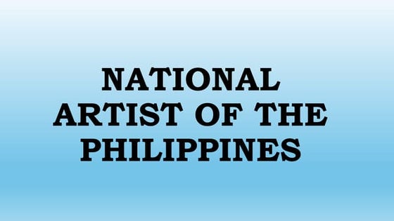 NATIONAL ARTISTS OF THE PHILIPPINES | PPT
