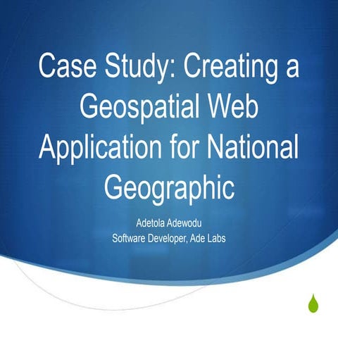 Case Study: Creating a Geospatial Web Application for National Geographic | PPTX | Web ...