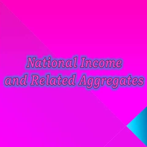 National income and related aggregates | PPTX