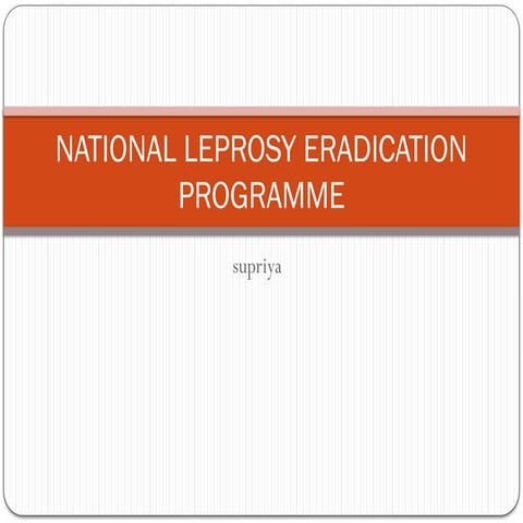 National Leprosy Eradication Programme (NLEP) | PPTX