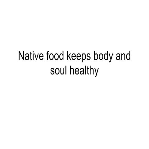 Native food keeps body and soul healthy | PPT