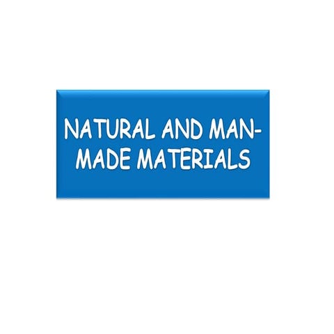 Natural and man made materials | PPT | Manufacturing Industry | Industries