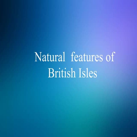 Natural features of british isles | PPTX