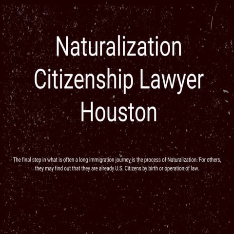 Naturalization citizenship lawyer houston | PPT