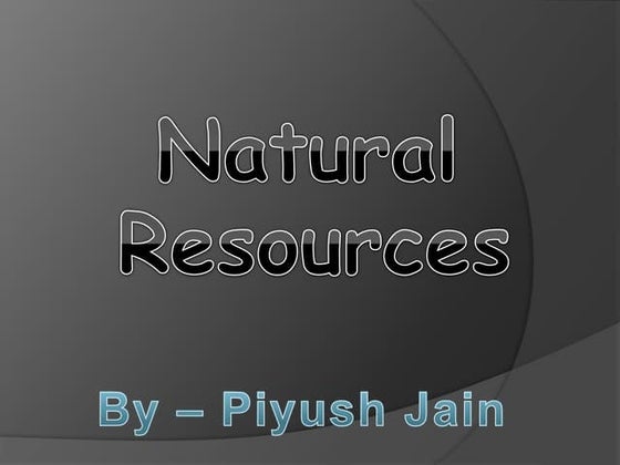 Natural resources and types of natural resources | PPT
