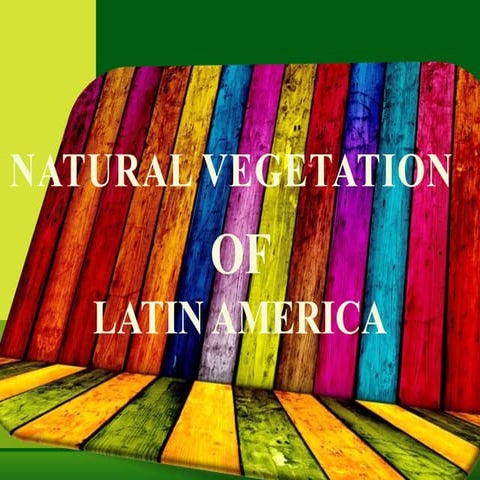 Natural vegetation of Latin America | PPTX