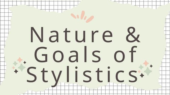Nature and goals of stylistics.pptx | Style & Fashion
