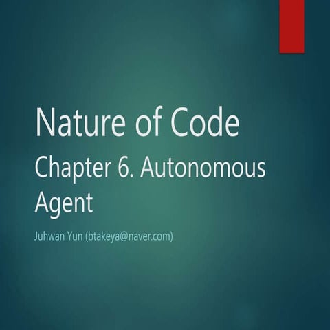 Nature of code - Chapter 6. Autonomous Agent | PPTX