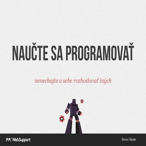 Nauc sa programovat - Nenechajte o sebe rozhodovat inych | PDF