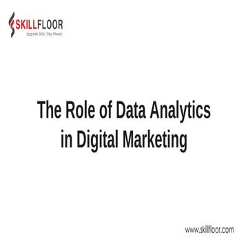 The Role of Data Analytics in Digital Marketing | Skillfloor | PPT