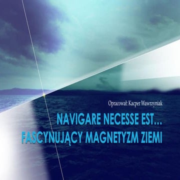 "Navigare necesse est...". Fascynujący magnetyzm Ziemi | PDF