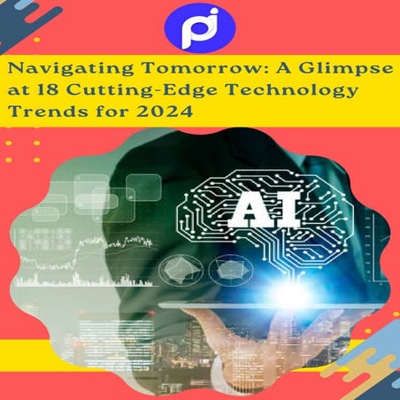 Navigating Tomorrow: A Glimpse at 18 Cutting-Edge Technology Trends for ...