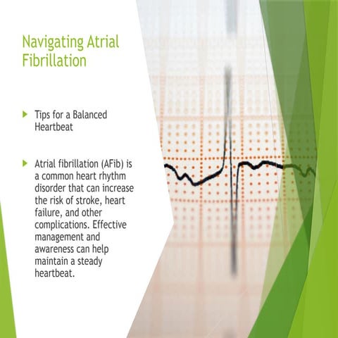 Navigating Atrial Fibrillation: Tips for a Balanced Heartbeat | PPTX