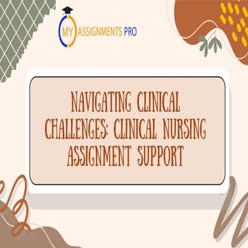 Navigating Clinical Challenges Clinical Nursing Assignment Support | PDF