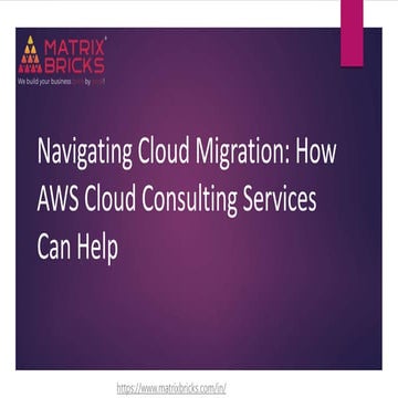 Navigating Cloud Migration How AWS Cloud Consulting Services Can Help | PPT