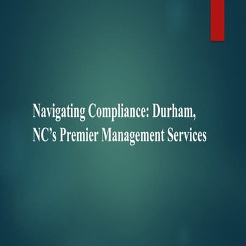 Navigating Compliance: Durham, NC’s Premier Management Services | PPT