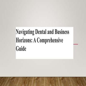 Navigating Dental and Business Horizons: A Comprehensive Guide | PPT