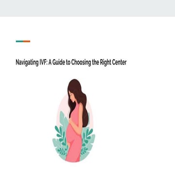 Navigating IVF_ A Guide to Choosing the Right Center.pptx | Infertility ...