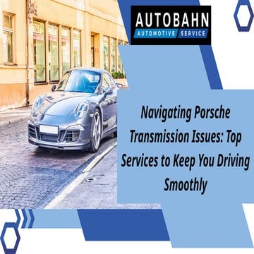 Navigating Porsche Transmission Issues Top Services to Keep You Driving ...
