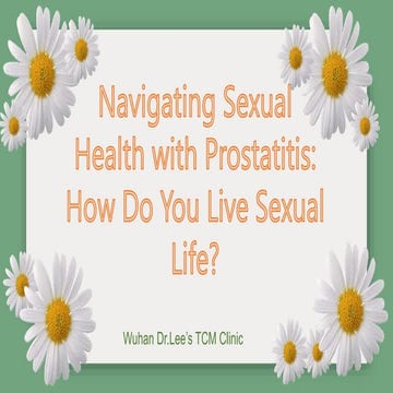 Navigating Sexual Health with Prostatitis- How Do You Live Sexual Life | PPTX