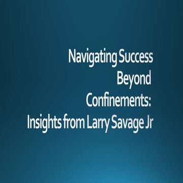 Navigating Success Beyond Confinements: Insights from Larry Savage Jr | PPT